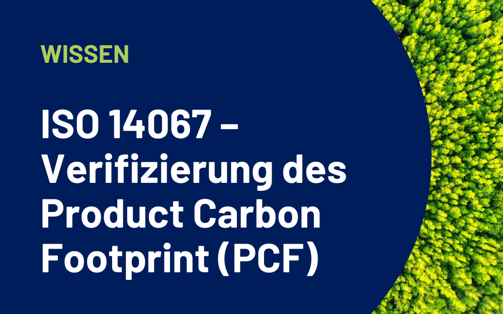 ISO 14067 – Verifizierung des Product Carbon Footprint (PCF)